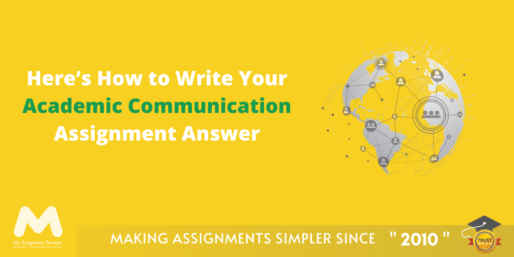 Here’s How to Write Your Academic Communication Assignment Answer!